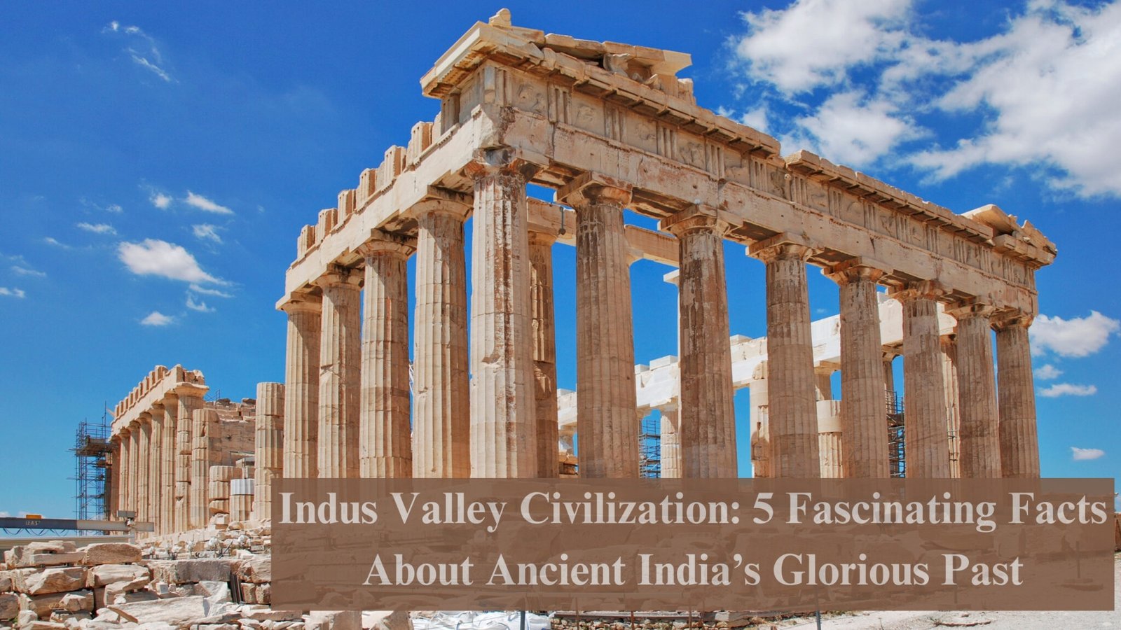 Indus Valley Civilization Have 5 Fascinating Facts