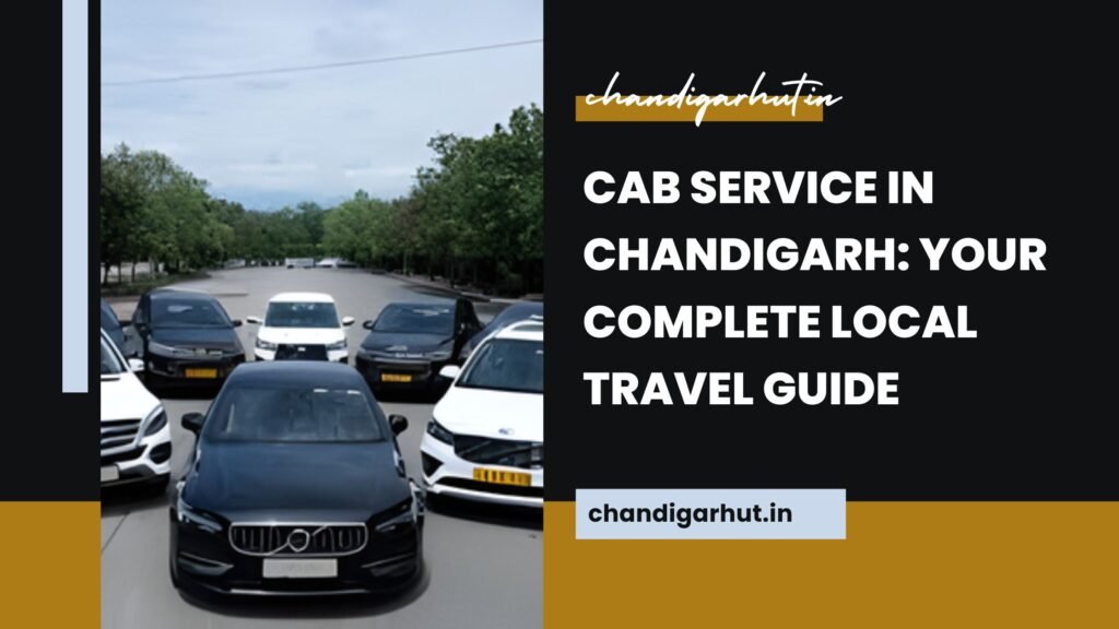 Cab Service In Chandigarh: Your Complete Local Travel Guide