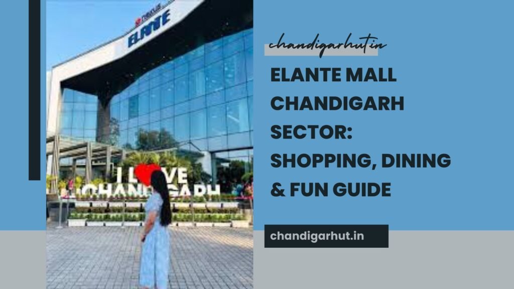 Elante Mall Chandigarh Sector: Shopping, Dining & Fun Guide